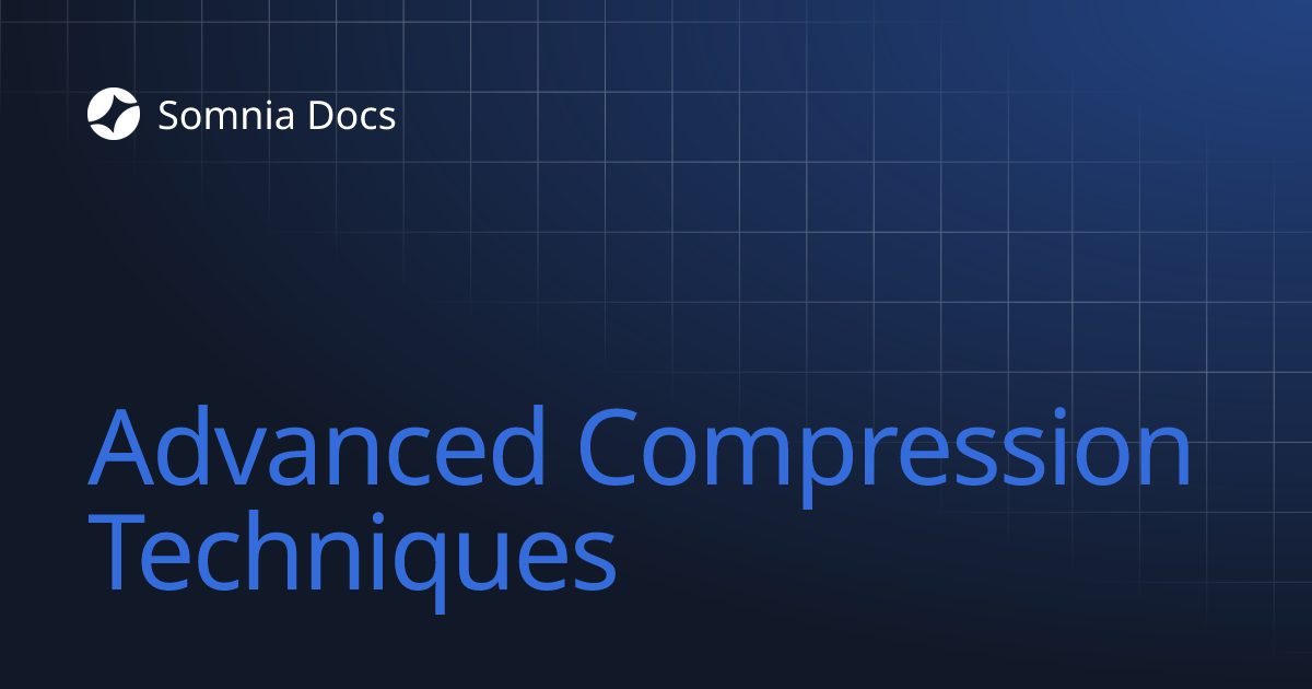Advanced Compression Techniques | Somnia Docs