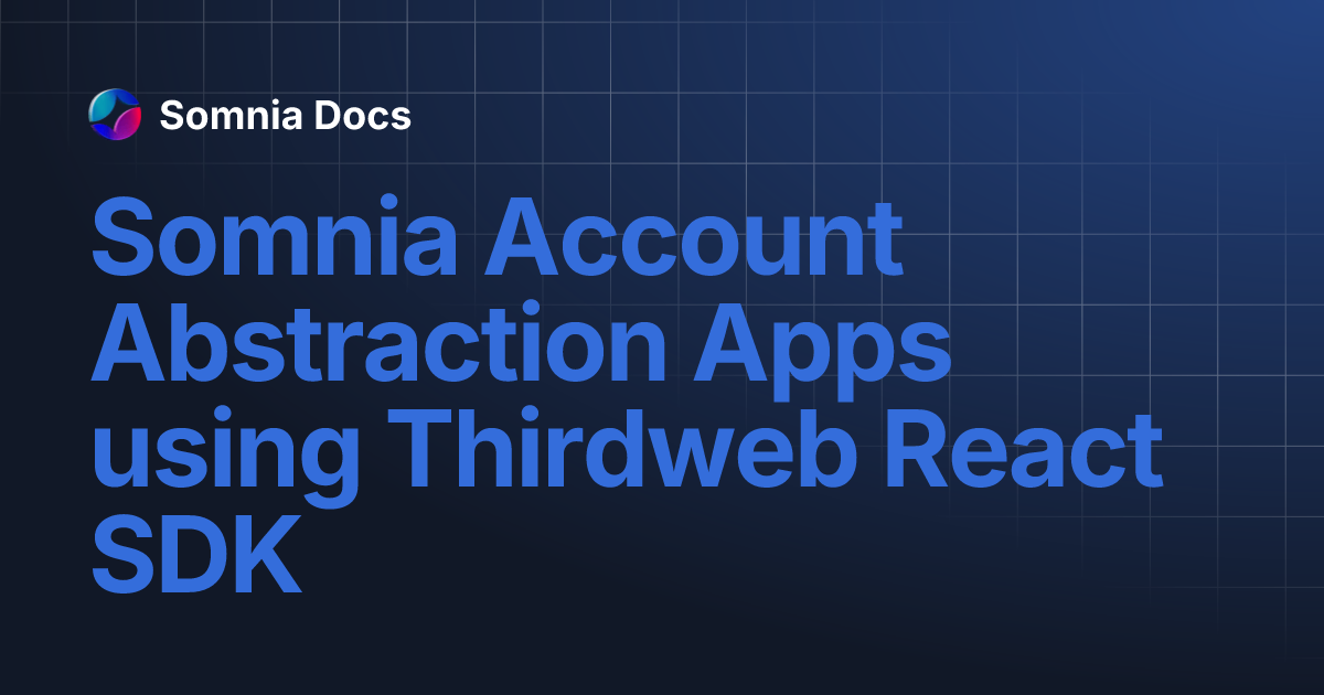 Somnia Account Abstraction Apps using Thirdweb React SDK | Somnia Docs Somnia Account Abstraction Apps using Thirdweb React SDK | Somnia Docs