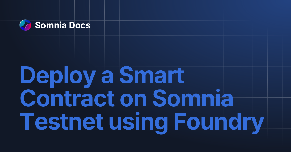 Deploy a Smart Contract on Somnia Testnet using Foundry | Somnia Docs Deploy a Smart Contract on Somnia Testnet using Foundry | Somnia Docs