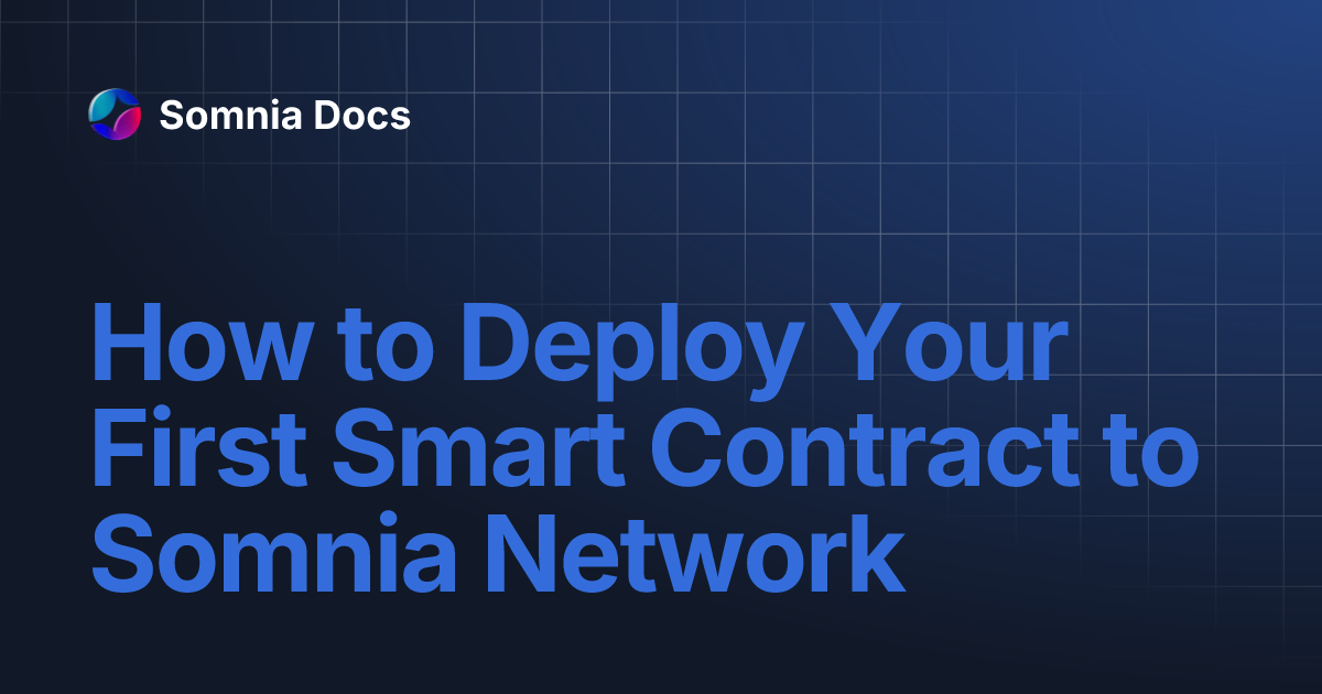 How to Deploy Your First Smart Contract to Somnia Network | Somnia Docs How to Deploy Your First Smart Contract to Somnia Network | Somnia Docs
