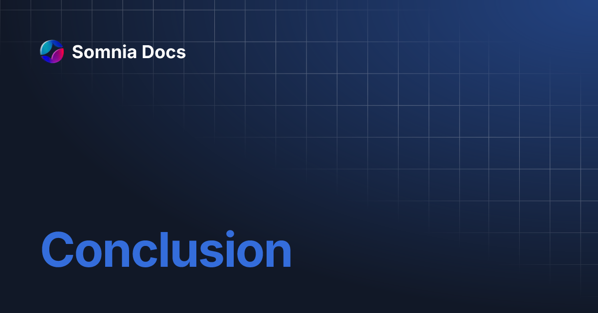 Conclusion | Somnia Docs Conclusion | Somnia Docs